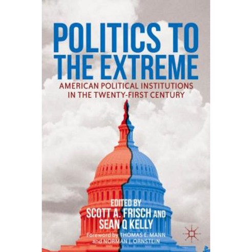 Politics to the Extreme: American Political Institutions in the Twenty ...