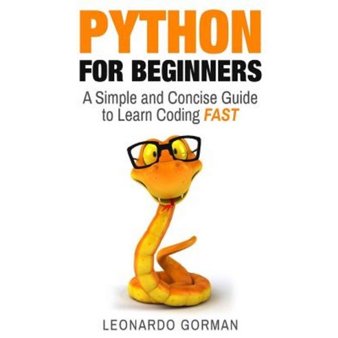 Python for Beginners: A Simple and Concise Guide to Learn Coding Fast Paperback