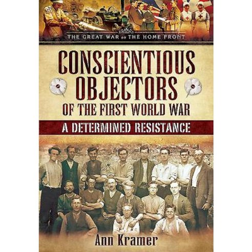 Conscientious Objectors of the First World War: A Determined Resistance ...