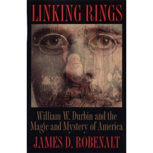 Linking Rings: William W. Durbin and the Magic and Mystery of America ...