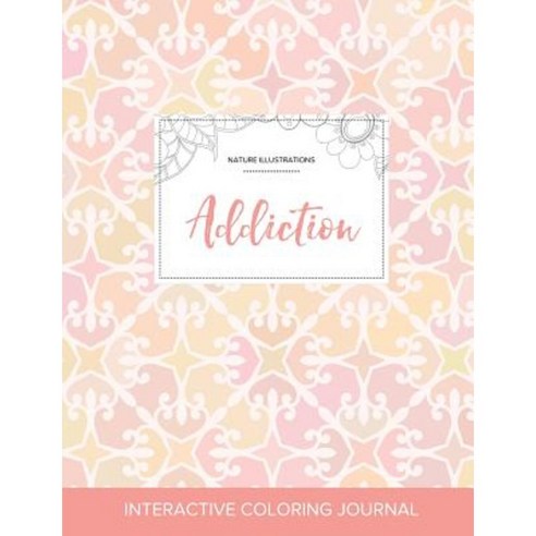 Adult Coloring Journal: Addiction (Nature Illustrations Pastel Elegance ...