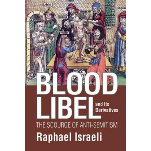 Blood Libel and Its Derivatives: The Scourge of Anti-Semitism Hardcover ...