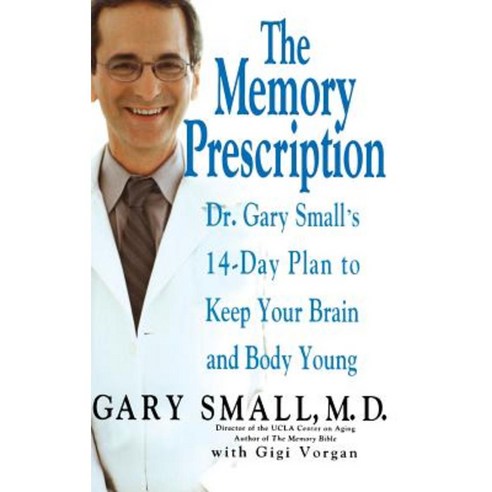 The Memory Prescription: Dr. Gary Small''s 14-Day Plan to Keep Your ...