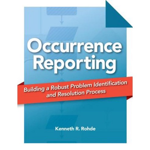 Occurrence Reporting: Building a Robust Problem Identification and Resolution Process Paperback ...
