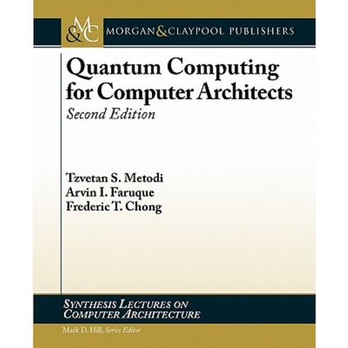 Quantum Computing for Computer Architects Second Edition Paperback, Morgan & Cl