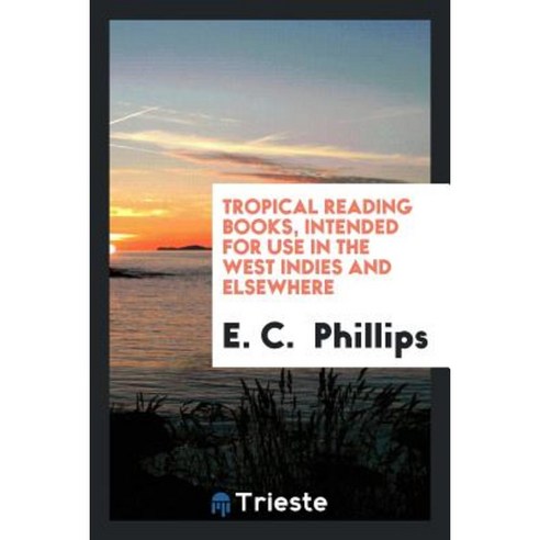 Tropical Reading Books Intended for Use in the West Indies and ...