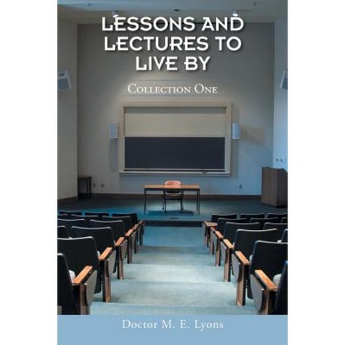 Lessons and Lectures to Live by: Collection One Paperback, Authorhouse ...