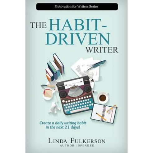 The Habit-Driven Writer: Create a Daily Writing Habit in the Next 21 ...