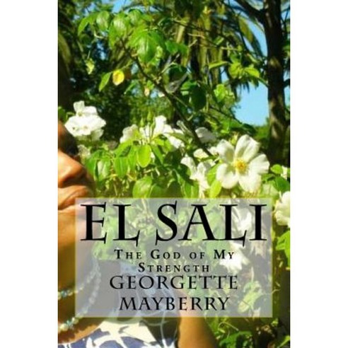 El Sali: The God of My Strength Paperback, Createspace Independent ...