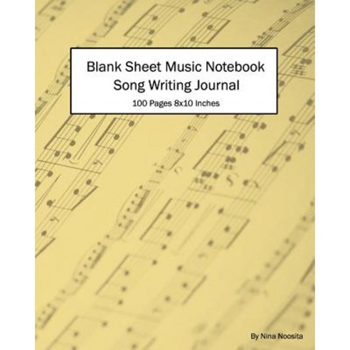 Blank Sheet Music Notebook: Song Writing Journal 100 Pages 8x10 Inches ...