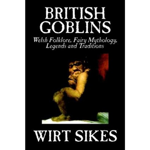 British Goblins: Welsh Folklore Fairy Mythology Legends and Traditions ...
