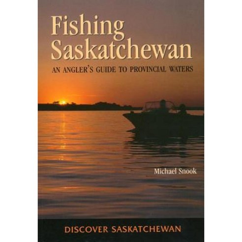 Fishing Saskatchewan:: An Angler''s Guide to Provincial Waters ...
