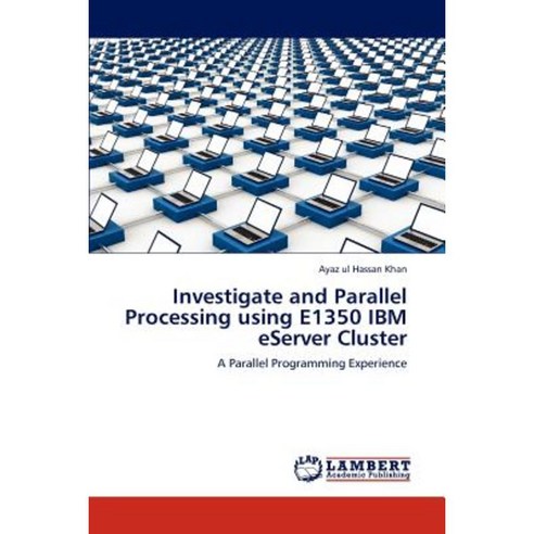 Investigate and Parallel Processing Using E1350 IBM Eserver Cluster Paperback,