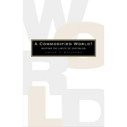 A Commodified World?: Mapping the Limits of Capitalism Hardcover, Zed ...
