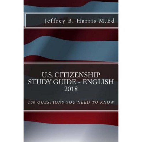 U.S. Citizenship Study Guide - English: 100 Questions You Need to Know ...