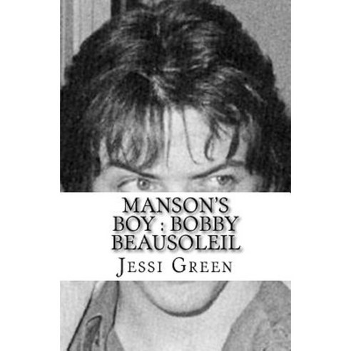 Manson''s Boy: Bobby Beausoleil Paperback, Createspace Independent ...