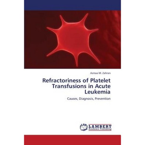 Refractoriness of Platelet Transfusions in Acute Leukemia Paperback, LAP Lamber