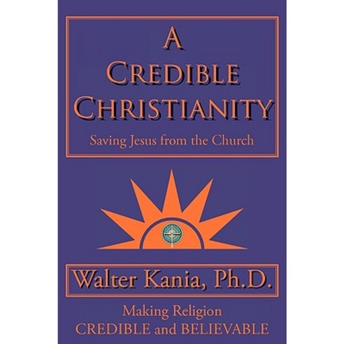 A Credible Christianity: Saving Jesus from the Church Hardcover ...