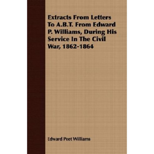 Extracts from Letters to A.B.T. from Edward P. Williams During His ...
