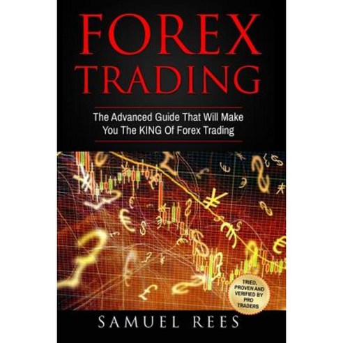 Forex Trading: The Advanced Guide That Will Make You the King of Forex ...
