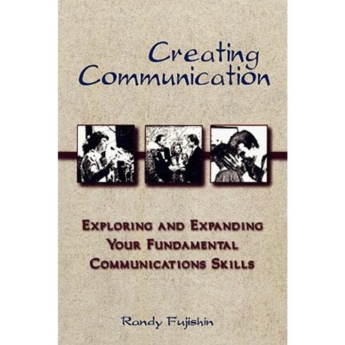Creating Communication: Exploring and Expanding Your Fundamental ...