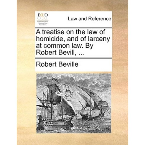 A Treatise on the Law of Homicide and of Larceny at Common Law. by ...
