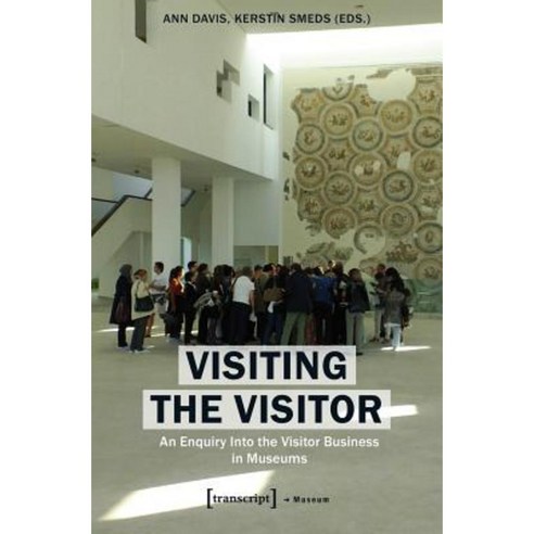 Visiting the Visitor: An Enquiry Into the Visitor Business in Museums ...