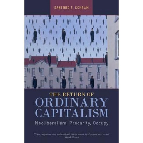 The Return of Ordinary Capitalism: Neoliberalism Precarity Occupy ...