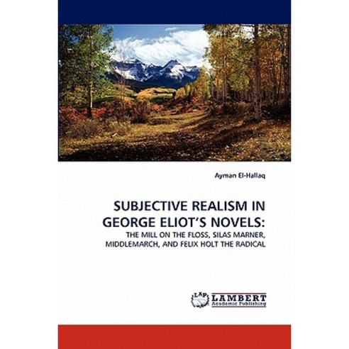 Subjective Realism in George Eliot''s Novels Paperback, LAP Lambert ...