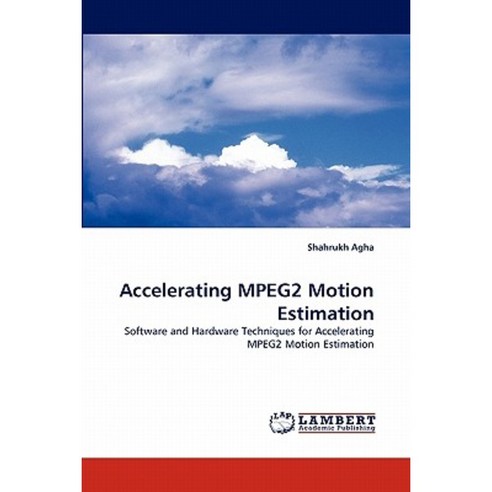 Accelerating Mpeg2 Motion Estimation Paperback, LAP Lambert Academic ...