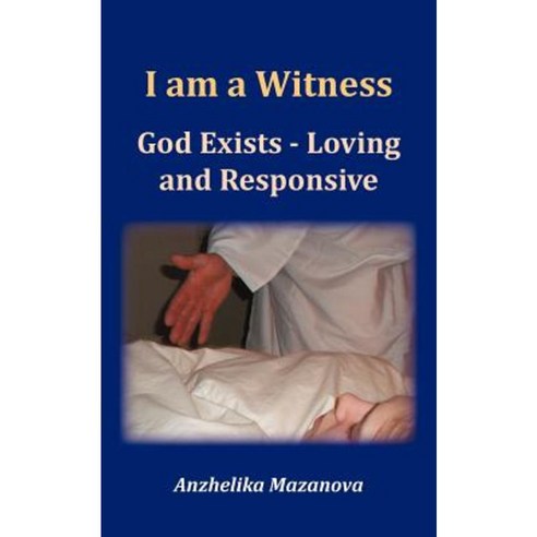 I Am a Witness: God Exists - Loving and Responsive Paperback, WestBow Press - 가