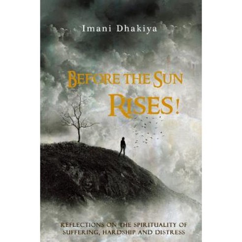 Before the Sun Rises!: Reflections on the Spirituality of Suffering ...