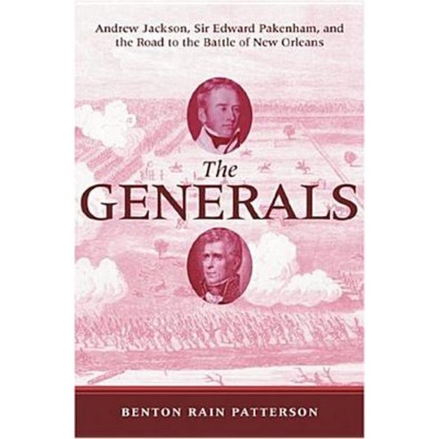 The Generals: Andrew Jackson Sir Edward Pakenham and the Road to the ...