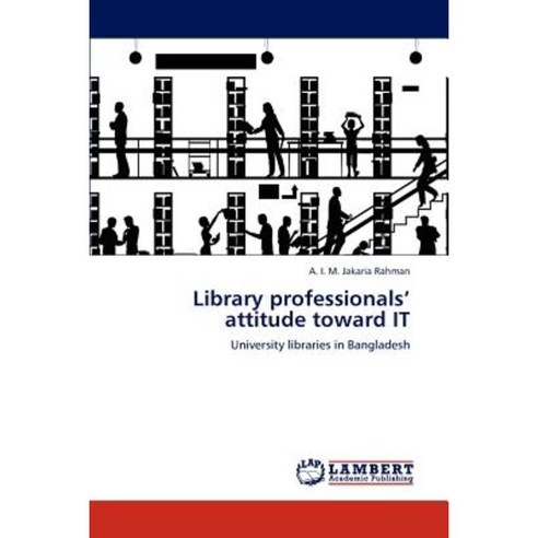 Library Professionals'' Attitude Toward It Paperback, LAP Lambert Academic Publ