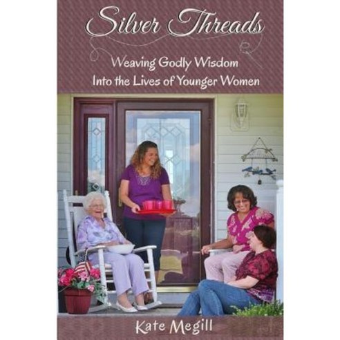Silver Threads: Weaving Godly Wisdom Into the Lives of Younger Women Paperback,