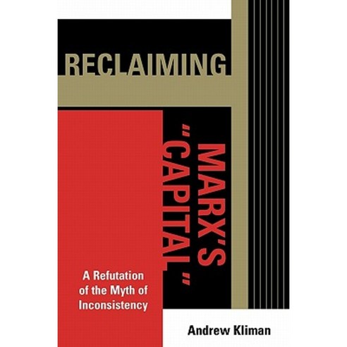 Reclaiming Marx''s Capital: A Refutation of the Myth of Inconsistency ...