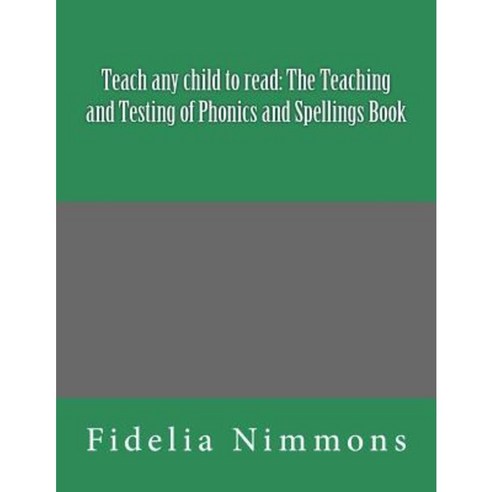 Teach Any Child to Read: The Teaching and Testing of Phonics and ...