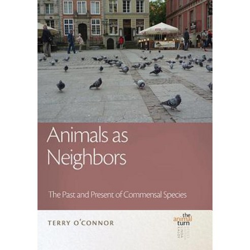 Animals as Neighbors: The Past and Present of Commensal Animals ...