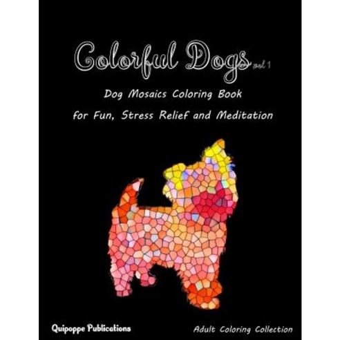 Colorful Dogs Vol 1: Dog Mosaics Coloring Book for Fun Stress Relief ...
