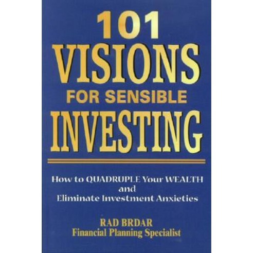 101 Visions for Sensible Investing: How to Quadruple Your Wealth and ...