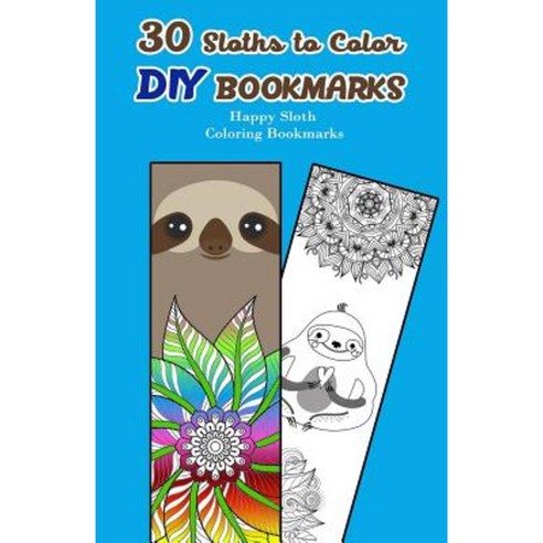 30 Sloths to Color DIY Bookmarks: Happy Sloth Coloring Bookmarks ...