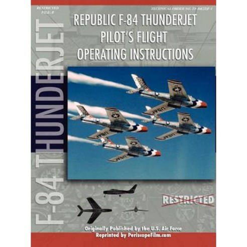 Republic F-84 Thunderjet Pilot''s Flight Operating Manual Paperback ...