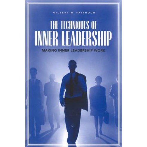 The Techniques of Inner Leadership: Making Inner Leadership Work ...