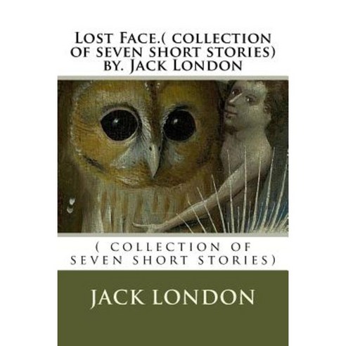 Lost Face.( Collection of Seven Short Stories) By. Jack London ...