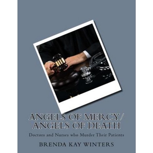 Angels of Mercy/ Angels of Death: Doctors and Nurses Who Murder Their ...