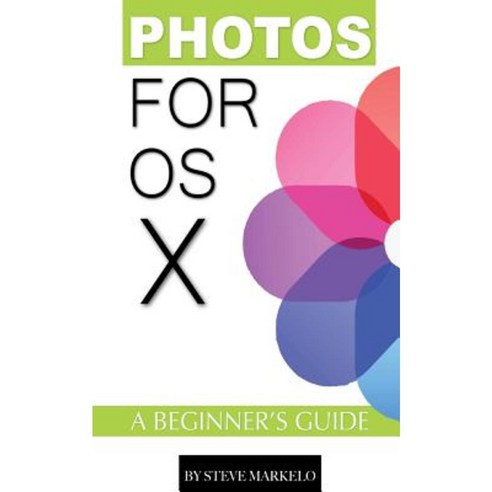 Photos for OS X: A Beginner''s Guide Paperback, Createspace Independent ...
