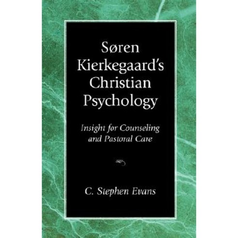 Soren Kierkegaard''s Christian Psychology: Insight for Counseling ...