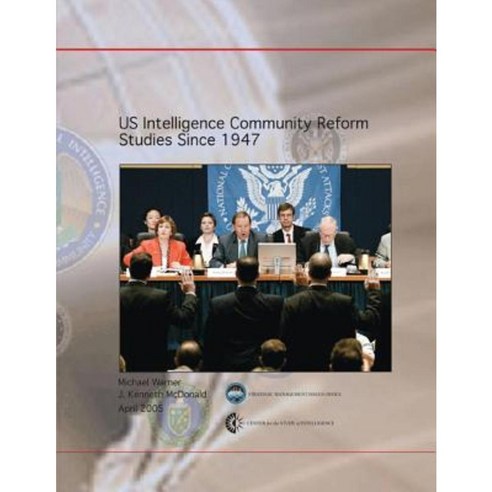 Us Intelligence Community Reform Studies Since 1947 Paperback ...
