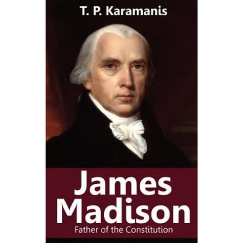 James Madison: Father of the Constitution Paperback, Createspace ...