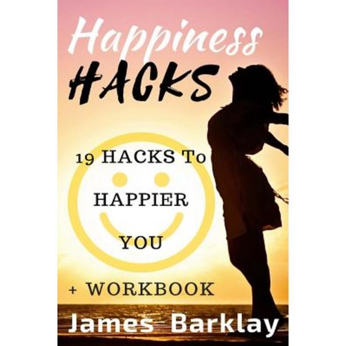 Happiness Hacks: 19 Hacks to Happier You Paperback, Createspace ...